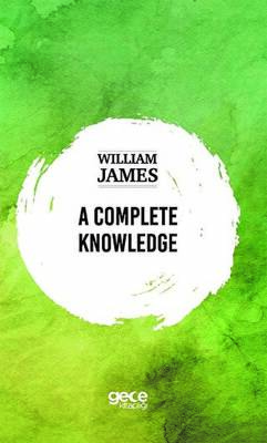 A Complete Knowledge - William James - Fiyat & Satın Al - Kitapsepeti