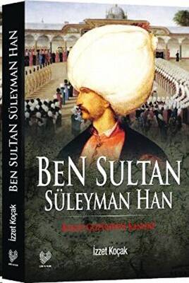 Ben Sultan Süleyman Han - İzzet Koçak - Fiyat & Satın Al - Kitapsepeti