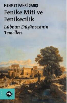 Fenike Miti ve Fenikecilik - Lübnan Düşüncesinin Temelleri - Mehmet ...