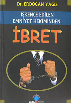 İbret - İşkence Edilen Emniyet Hekiminden - Erdoğan Yağız - Fiyat ...