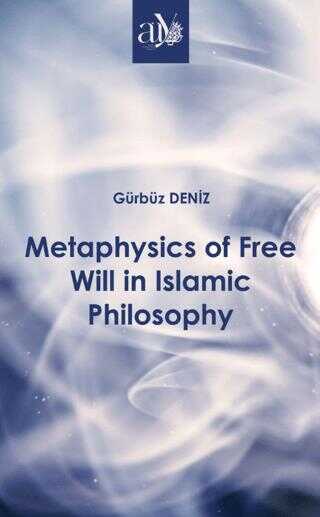 Metaphysics of Free Will in Islamic Philosophy - Gürbüz Deniz - Fiyat ...