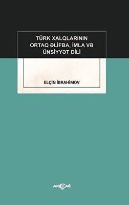 Türk Xalqlarının Ortaq Elifba, İmla ve Ünsiyyet Dili - Elçin İbrahimov ...